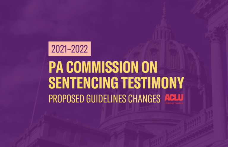 Testimony | PA Commission on Sentencing Guidelines - ACLU of Pennsylvania